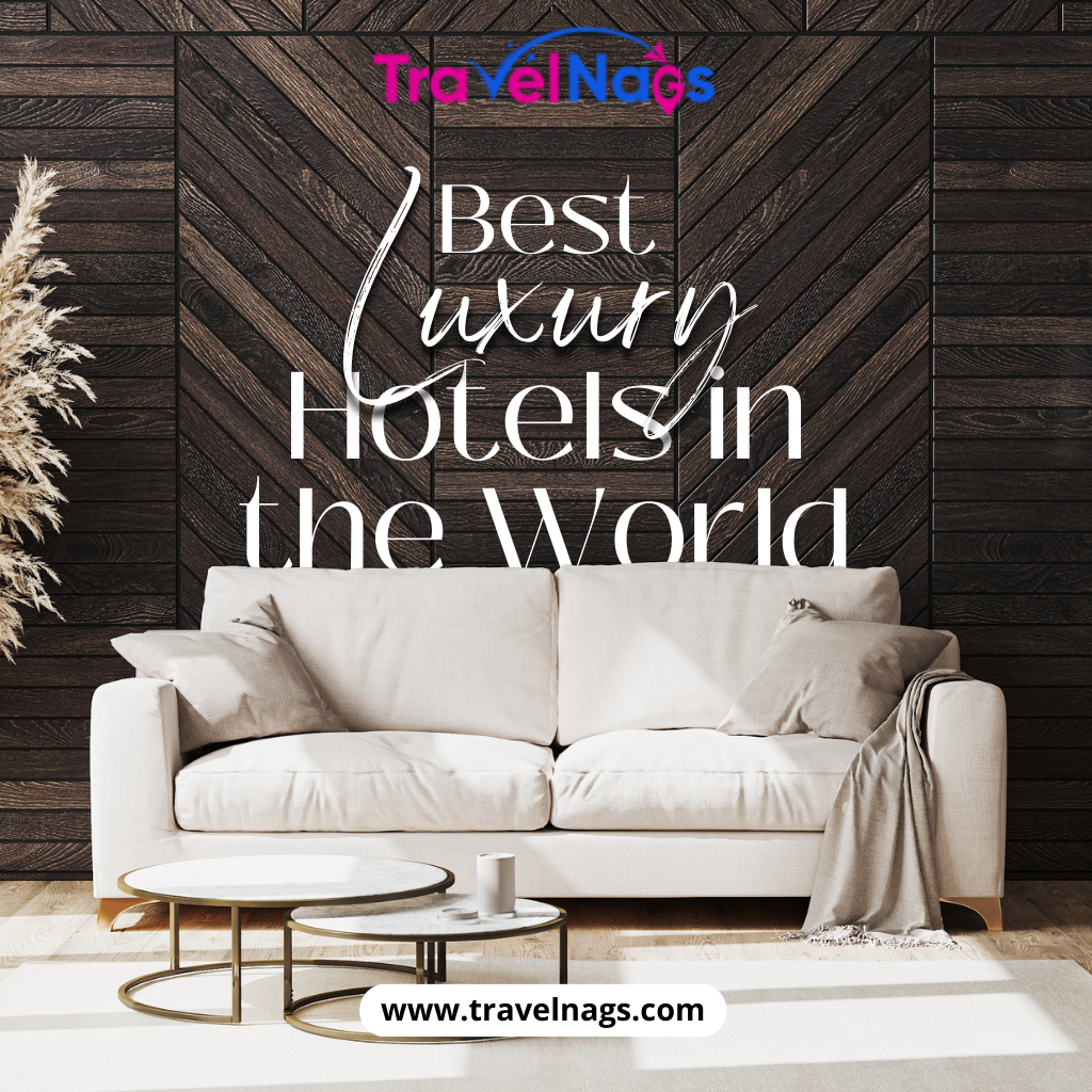 Experience The Ultimate Luxury: Best Hotels In The World