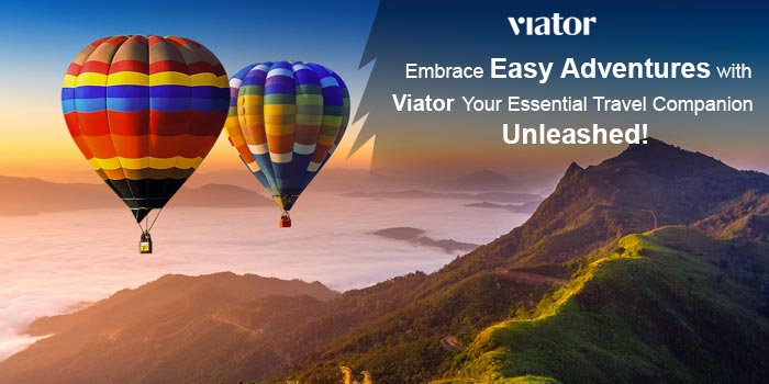 Embrace Easy Adventures With Viator – Your Essential Travel Companion ...