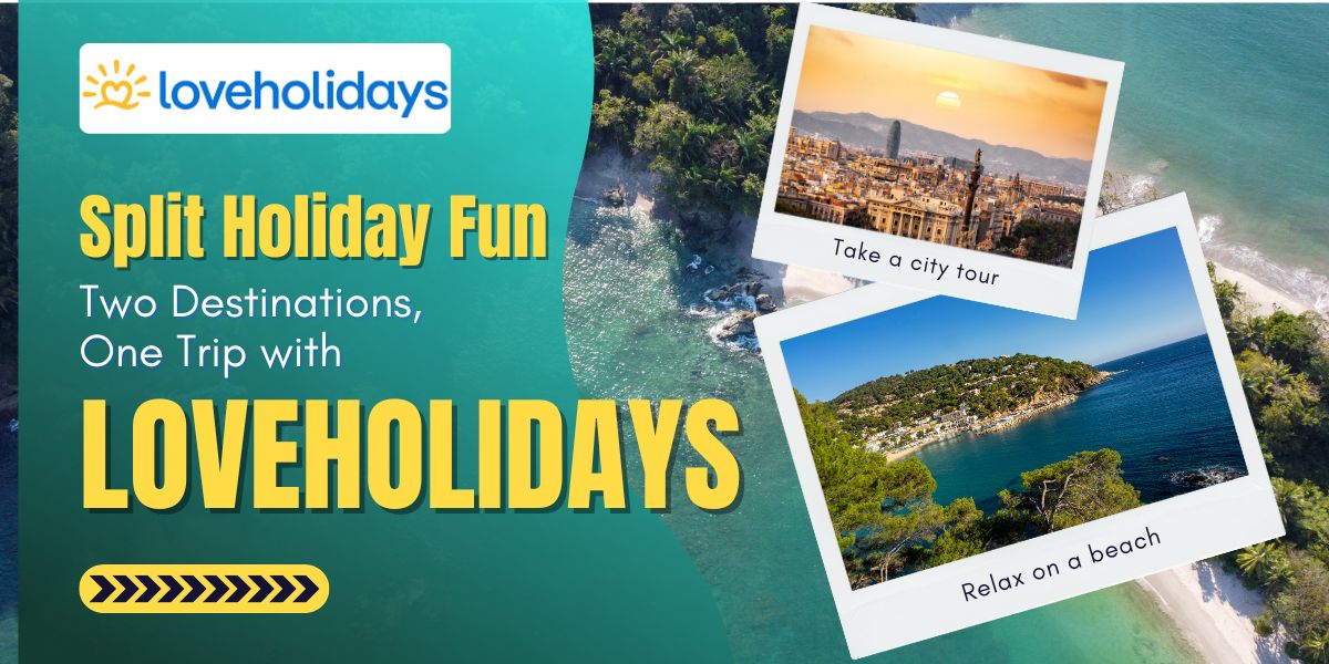 Split Holiday Fun: Two Destinations, One Trip With Loveholidays