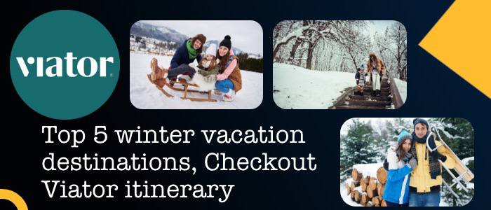 Best Winter Vacation Destinations And Viator Travel Itinerary